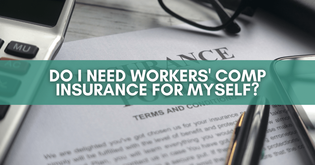 Do I Need Workers' Comp Insurance For Myself?