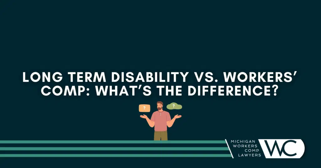 Workers' Comp Vs Long Term Disability In Michigan